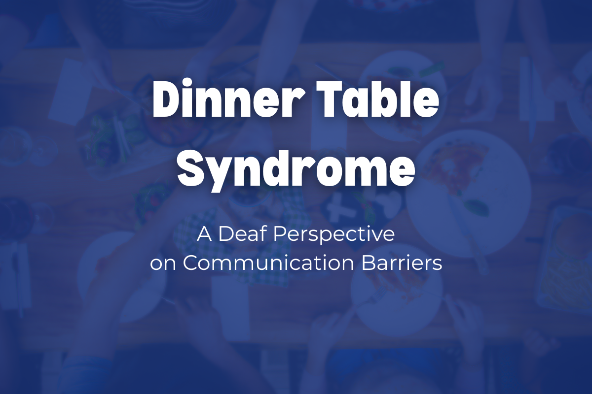 What Is Dinner Table Syndrome? A Deaf Perspective on Communication ...